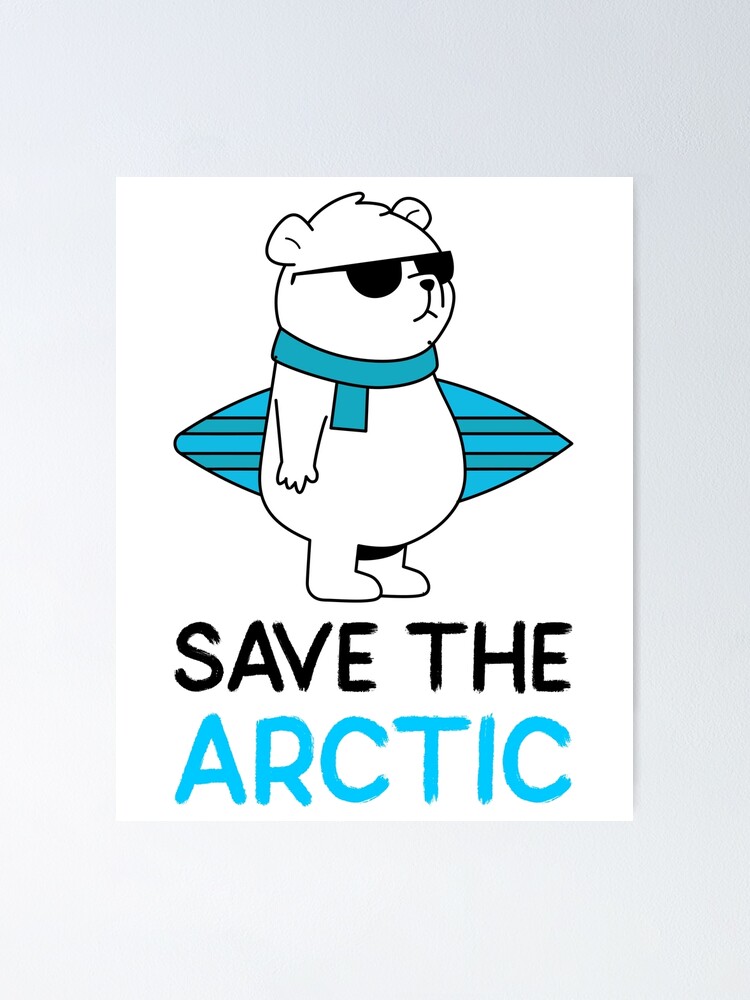 "Save The Arctic | Save The Polar Bears" Poster by MonsteraAcademy ...