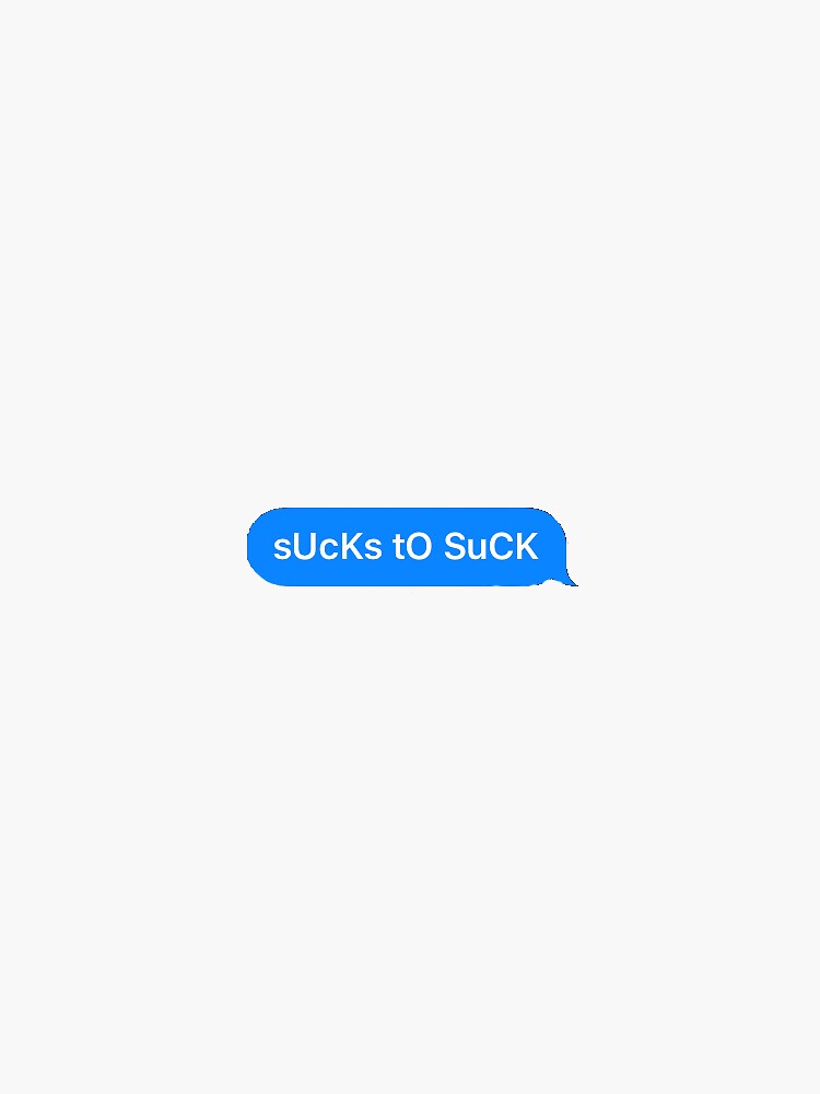"Sucks to suck (text bubble)" Sticker for Sale by Sasha-Shack77 | Redbubble