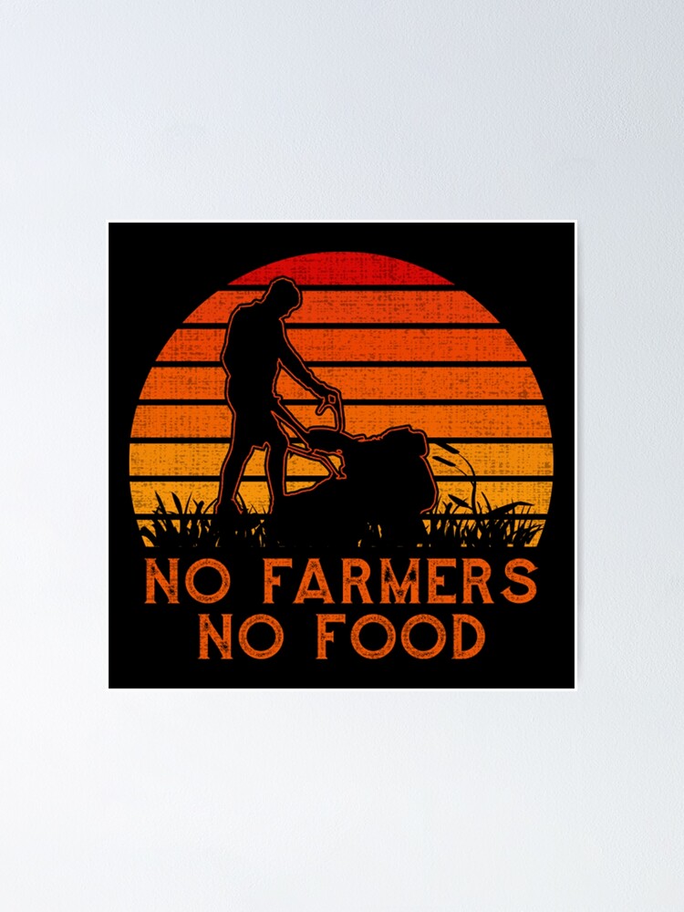 "No Farmers No Food" Poster for Sale by burtonbosco | Redbubble