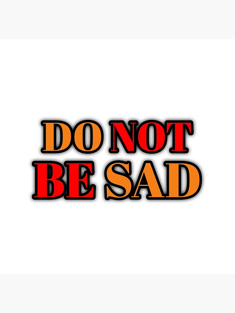 "Do not be sad logo" Poster for Sale by Arilkujus | Redbubble