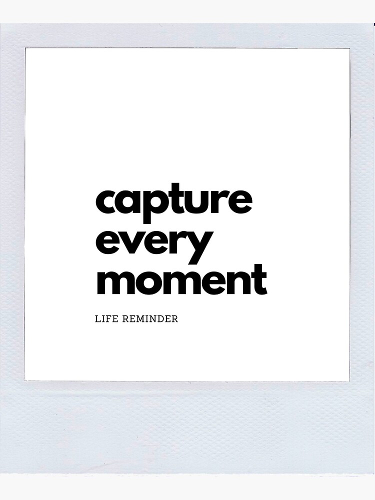 "Picture quote "capture every moment"" Sticker by missbasica | Redbubble