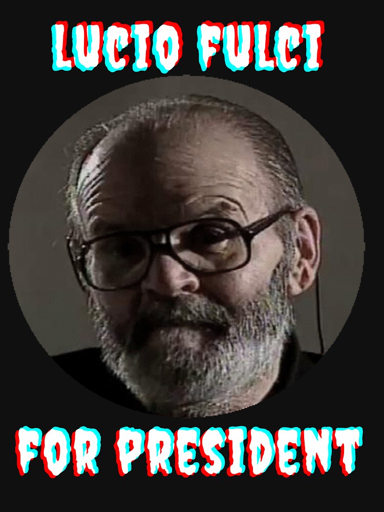 "Lucio Fulci For President " Essential T-Shirt for Sale by Cody Rapp ...