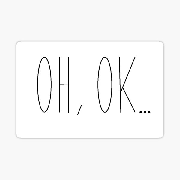 Oh Ok Stickers | Redbubble
