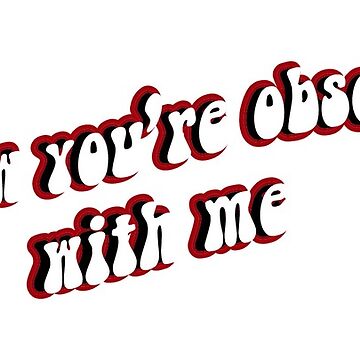 "I know you're obsessed with me" Sticker for Sale by Emmaaesthetics ...