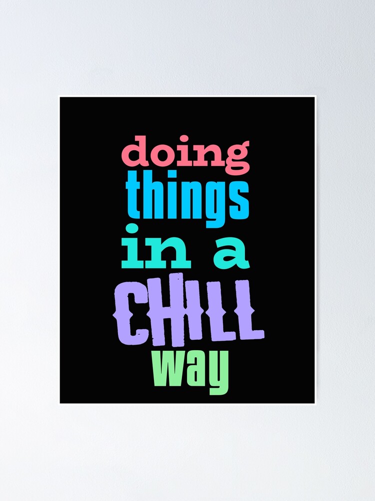 "Copy of Doing Things In A Chill Way, Be Chill, Be Cool, Take It Easy ...