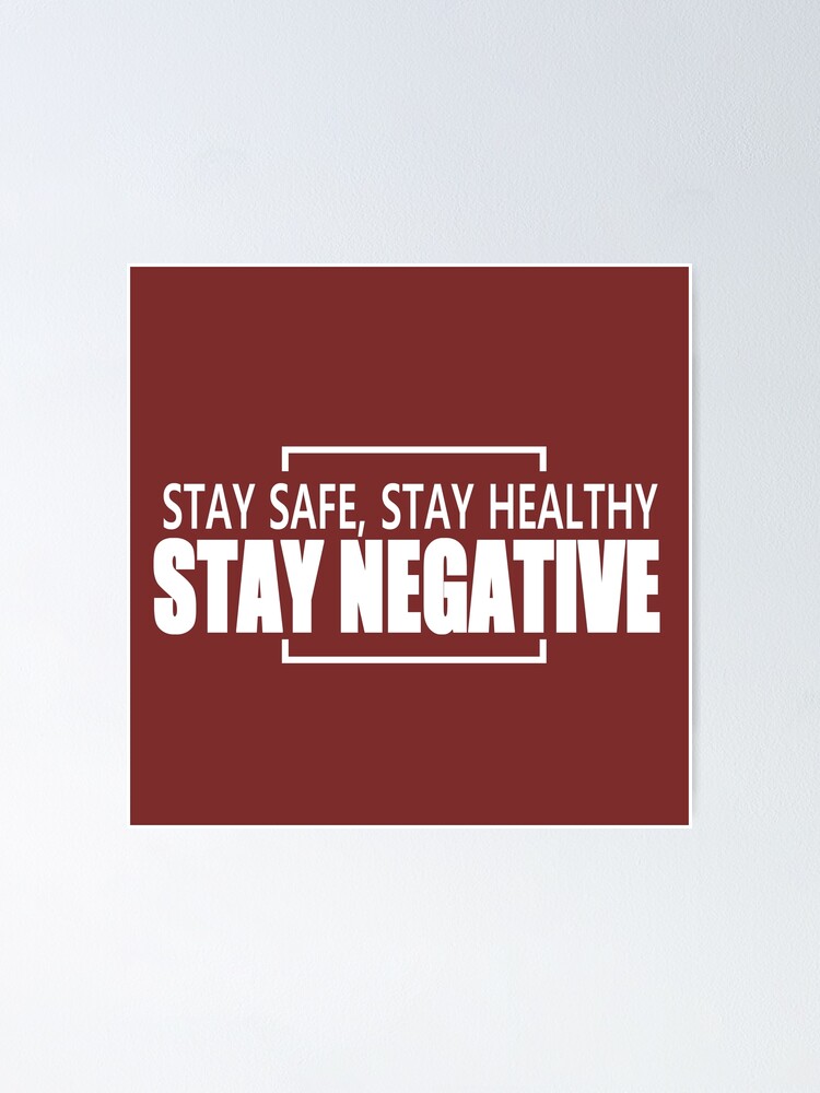 "Stay Safe and Healthy. Stay Negative" Poster by Junasaji | Redbubble