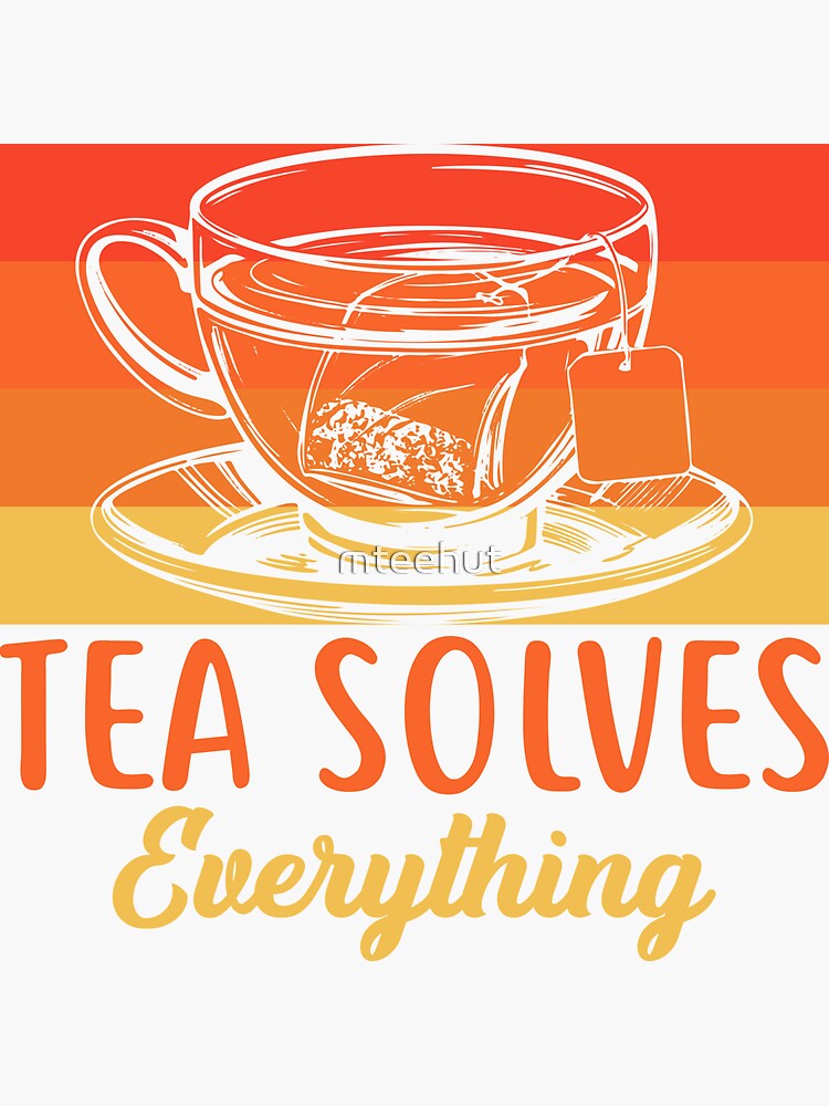 "Tea Solves Everything" Sticker by mteehut | Redbubble