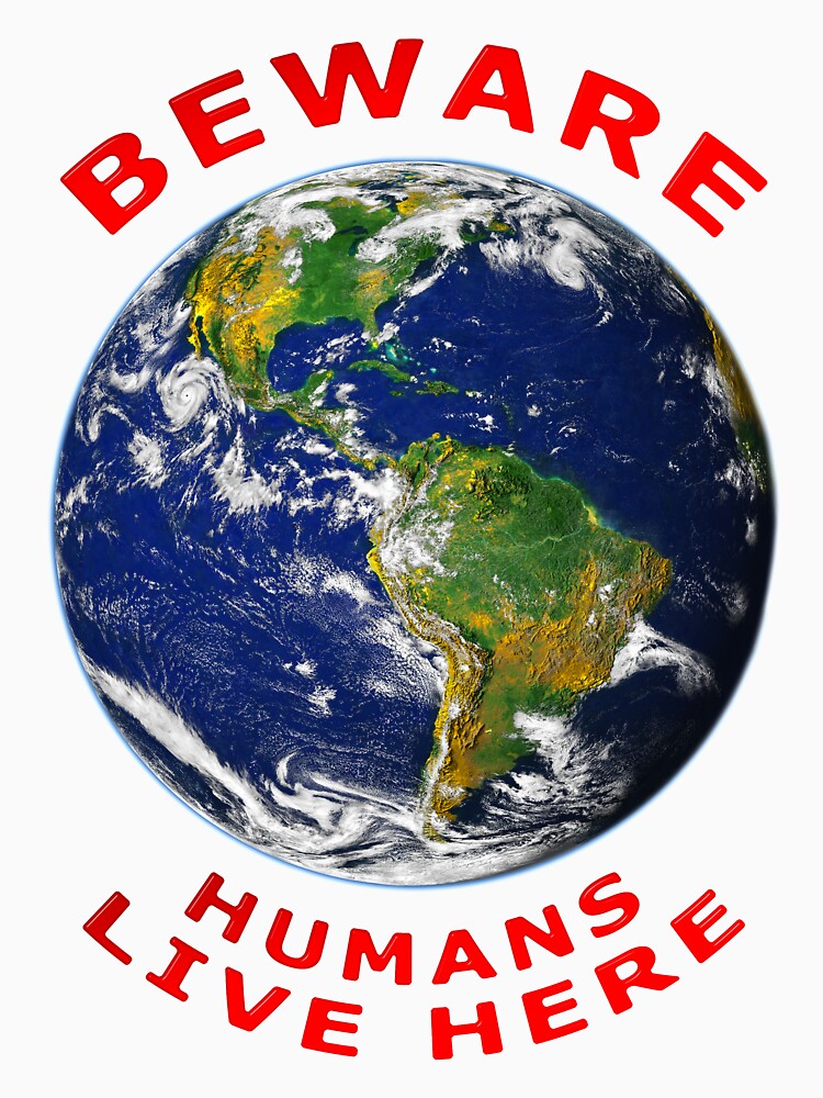 "Beware Humans Live Here" T-shirt by MarkUK97 | Redbubble
