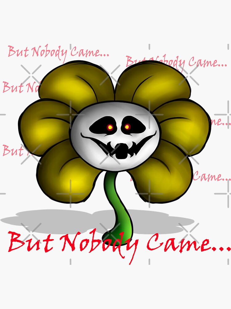 "Undertale - Flowey - But Nobody Came..." Sticker for Sale by ...