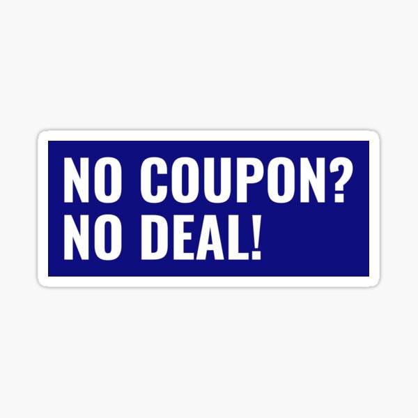 "No Coupon? No Deal!" Sticker for Sale by IngeniousTs | Redbubble