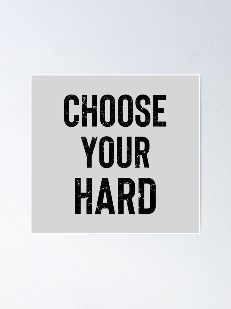 "Choose Your Hard Inspirational Quote" Poster by WildHoneyDesign ...