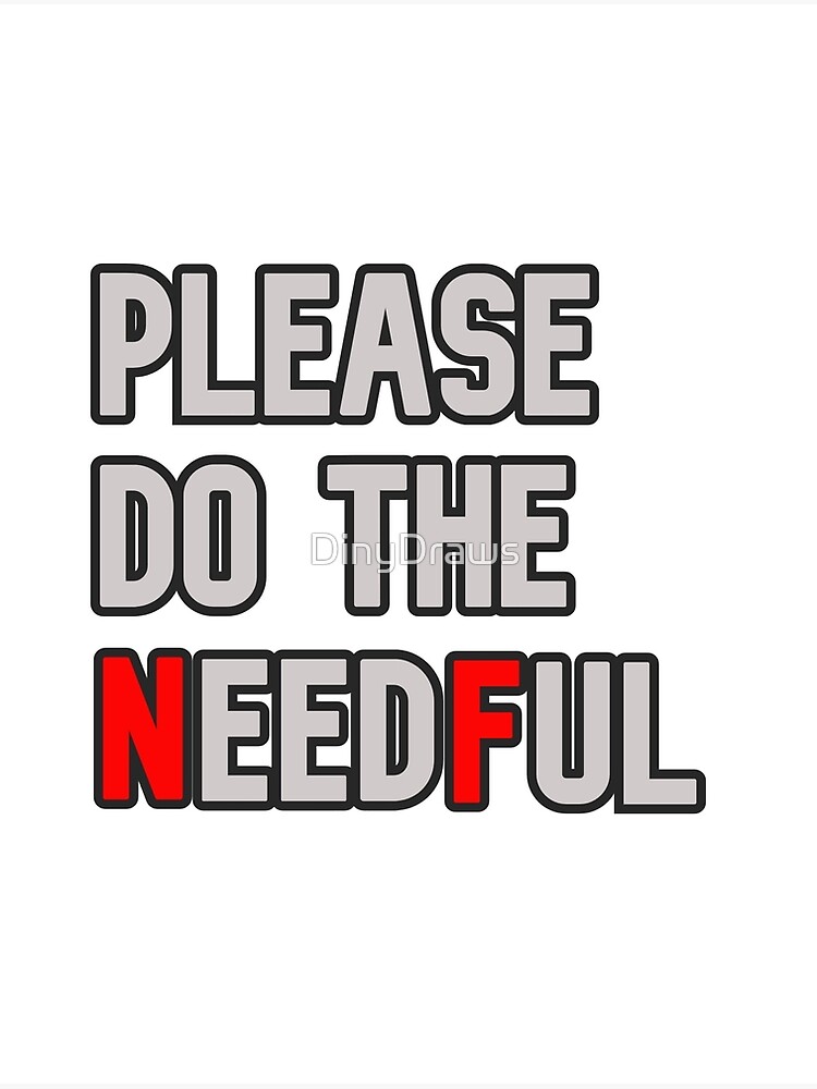 "Please do the needful" Poster by DinyDraws | Redbubble