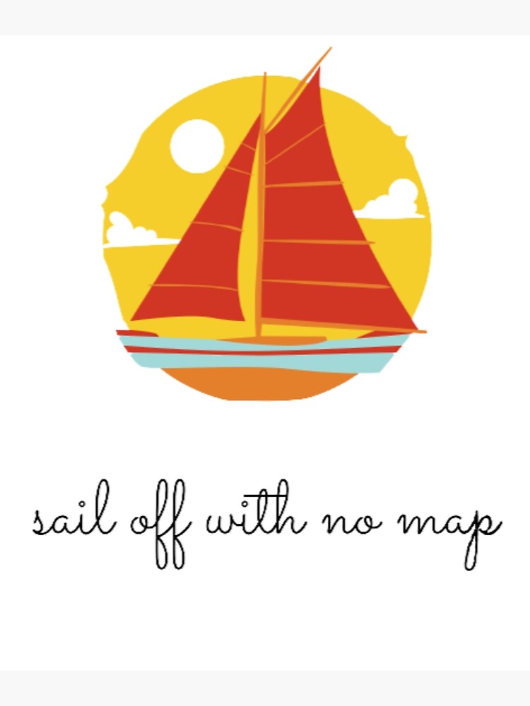 "Sail off with no map" Poster for Sale by Crandalius | Redbubble