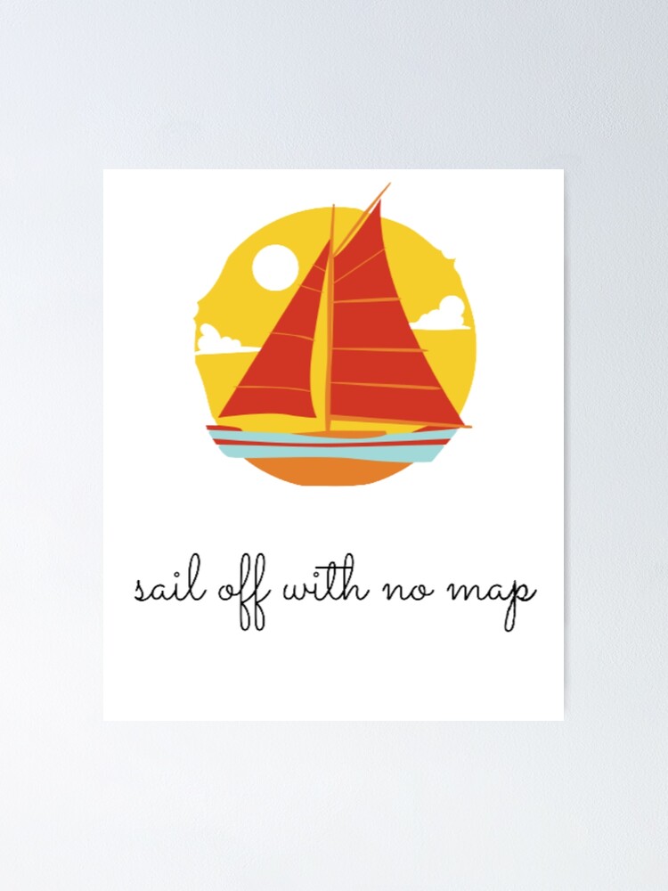 "Sail off with no map" Poster for Sale by Crandalius | Redbubble