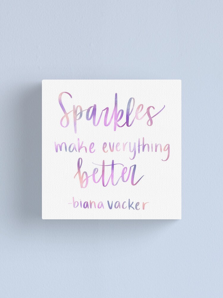 ""Sparkles Make Everything Better" " Canvas Print by NinaNotes | Redbubble