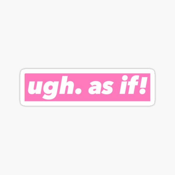 "ugh. as if!" Sticker for Sale by skylarr27 | Redbubble