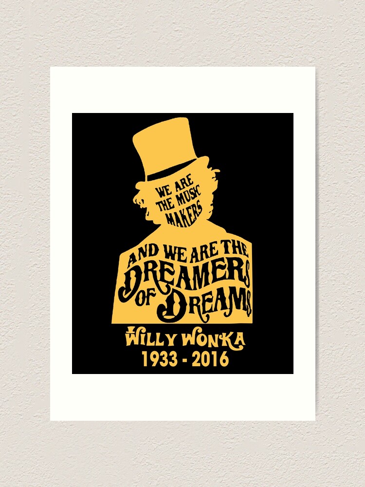 "We Are The Music Makers & We Are The Dreamers Of Dreams - Willy Wonka ...