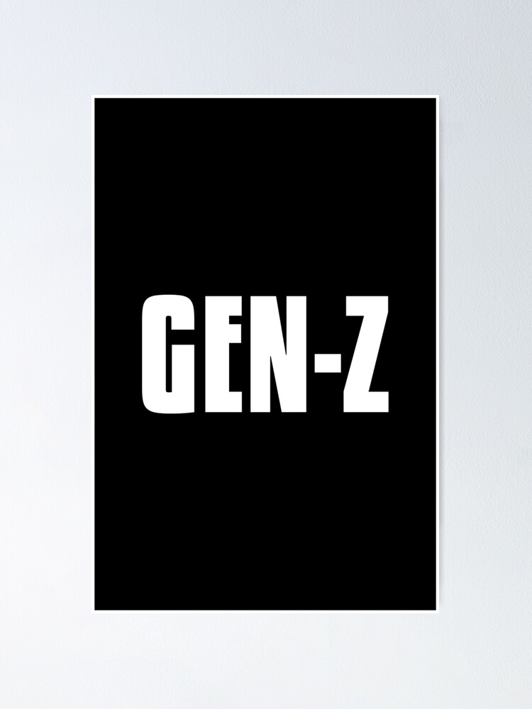 "GEN-Z (Generation Z)" Poster by dylanxh | Redbubble