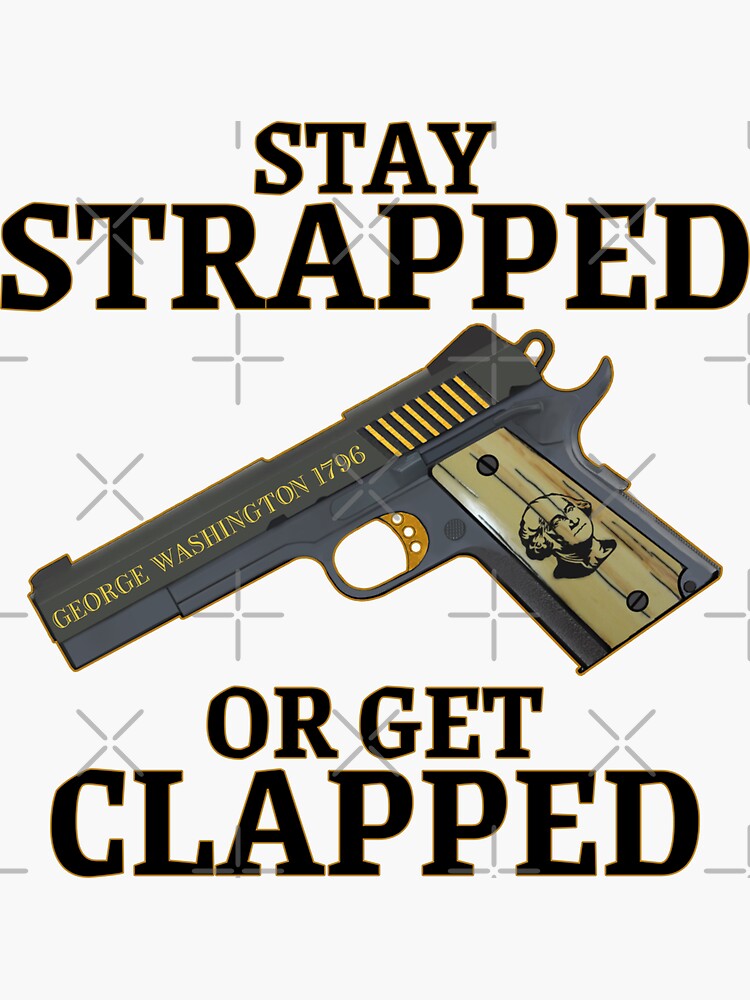 "Stay strapped or get clapped" Sticker for Sale by PeDaNi | Redbubble