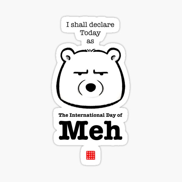 "The International Day Of Meh" Sticker by PandaNPolarBear | Redbubble