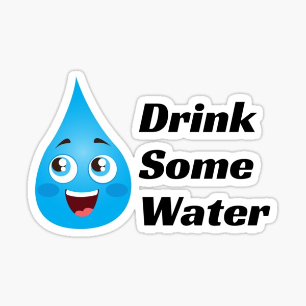 "Drink Some Water" Sticker for Sale by BestUncommonTee | Redbubble