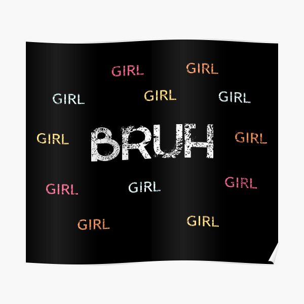 "Bruh Girl" Poster for Sale by alisoukari8 | Redbubble