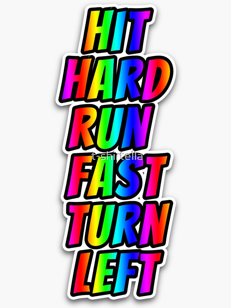 "Hit hard, run fast, turn left" Sticker for Sale by t-shirtella | Redbubble