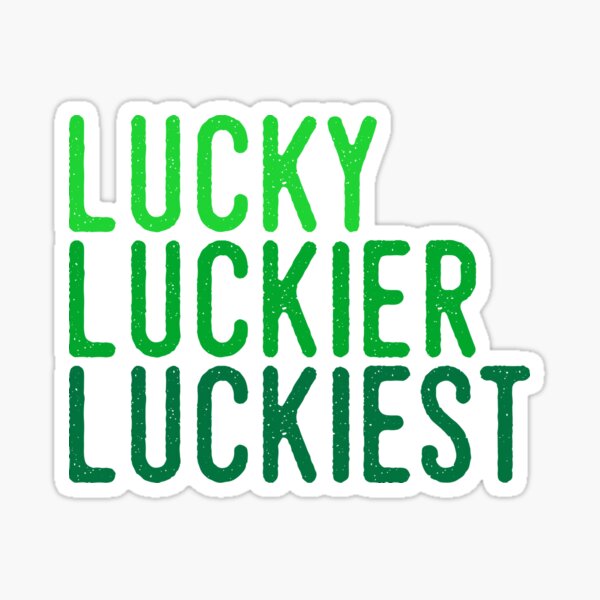 "Lucky Luckier Luckiest" Sticker by a-golden-spiral | Redbubble