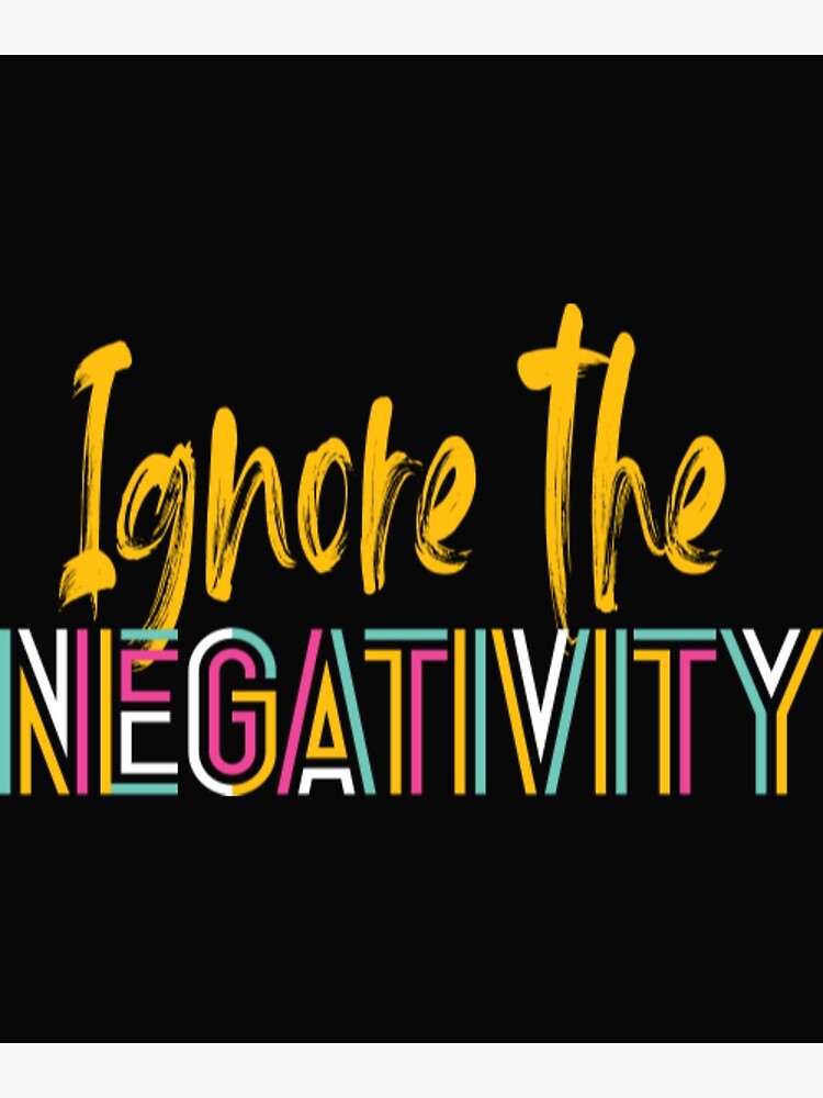 "Uplifting Quote Positive Message Art IGNORE THE NEGATIVITY" Poster for ...