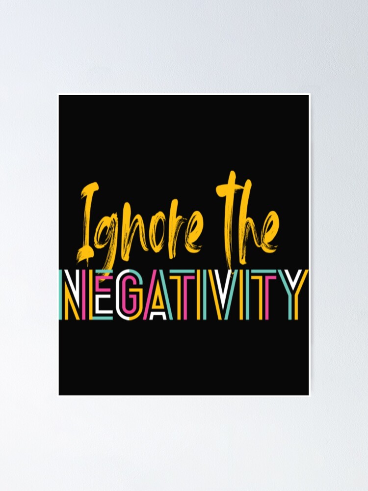 "Uplifting Quote Positive Message Art IGNORE THE NEGATIVITY" Poster for Sale by ArvmarelAbbotto ...