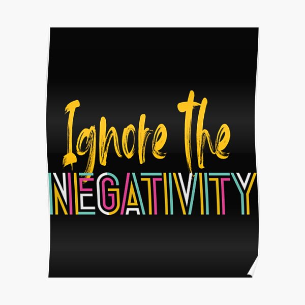 "Uplifting Quote Positive Message Art IGNORE THE NEGATIVITY" Poster for ...