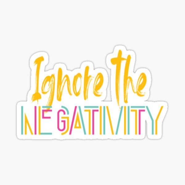 "Uplifting Quote Positive Message Art IGNORE THE NEGATIVITY" Sticker ...