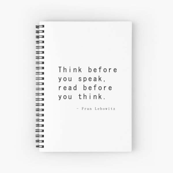 "Fran Lebowitz — Think before you speak. Read before you think." Spiral ...