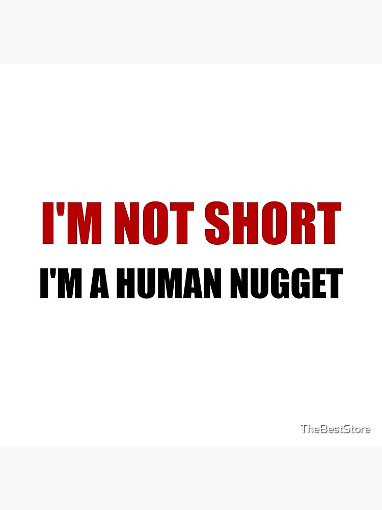 "Not Short Human Nugget" Poster by TheBestStore | Redbubble