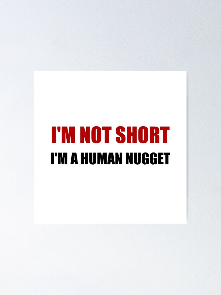 "Not Short Human Nugget" Poster by TheBestStore | Redbubble