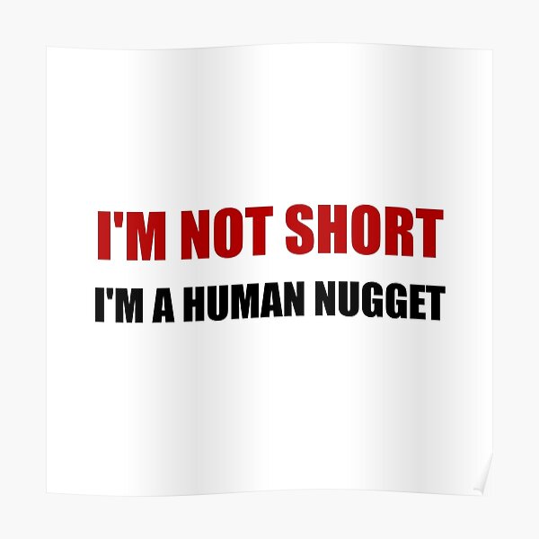 "Not Short Human Nugget" Poster by TheBestStore | Redbubble