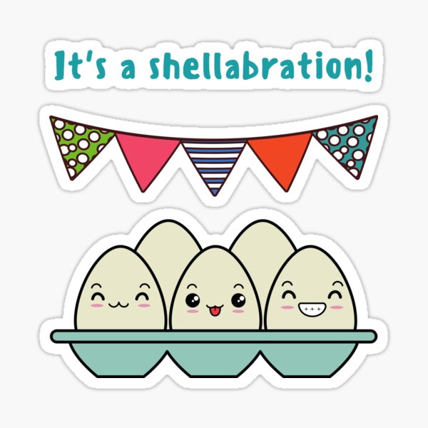 "Its A Shellabration, its a Celebration, Egg Joke, Egg Pun" Sticker by ...