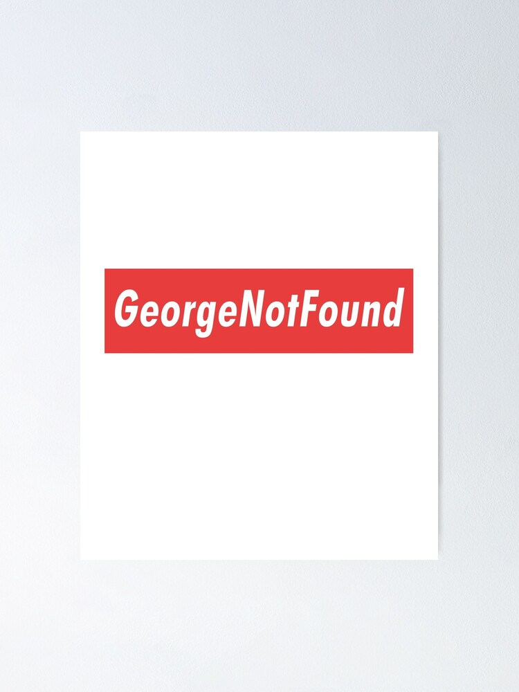 "George Not Found" Poster for Sale by LimaChippewa | Redbubble