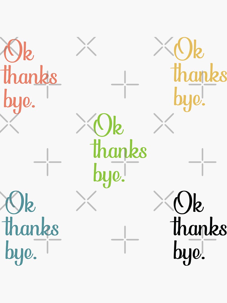 "Ok Thanks Bye - Funny" Sticker for Sale by LaboniDas | Redbubble