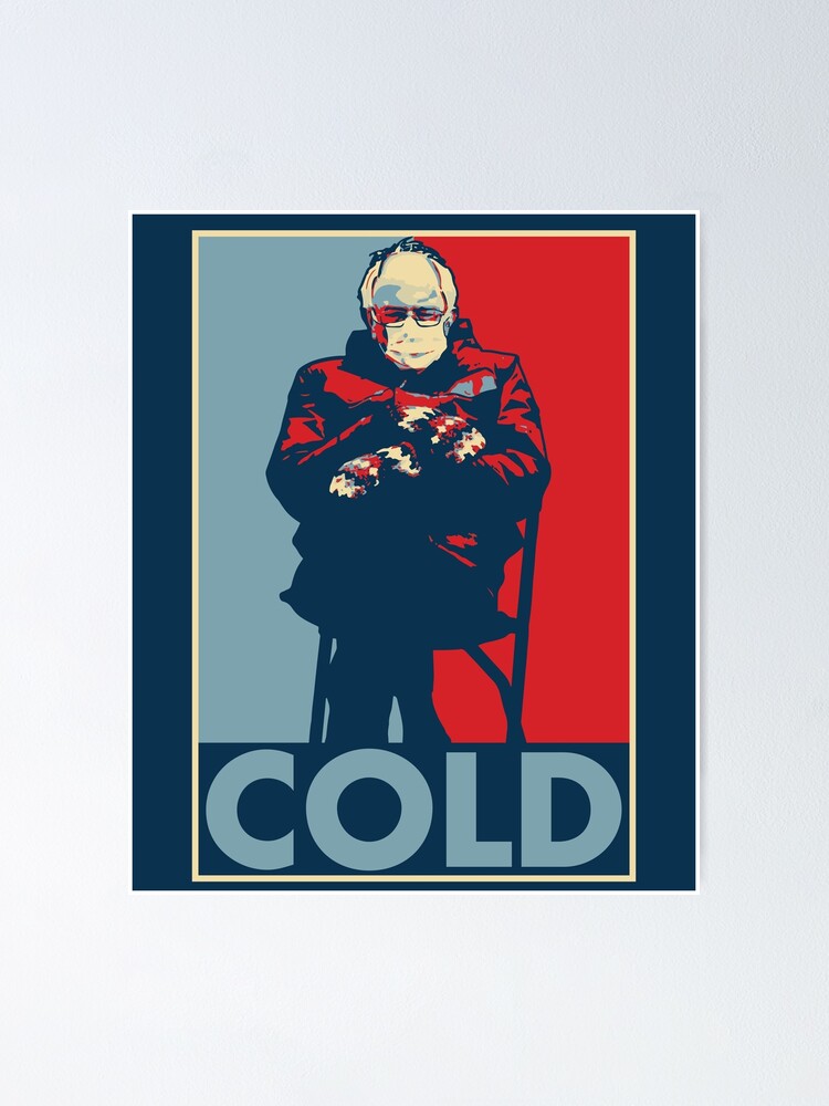 "Bernie Sanders - COLD Funny Hilarious Bernie Mittens Meme" Poster by ...