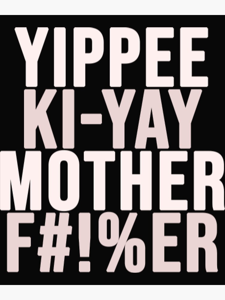 "Yippee Ki Yay" Poster by LauacrelBernier | Redbubble