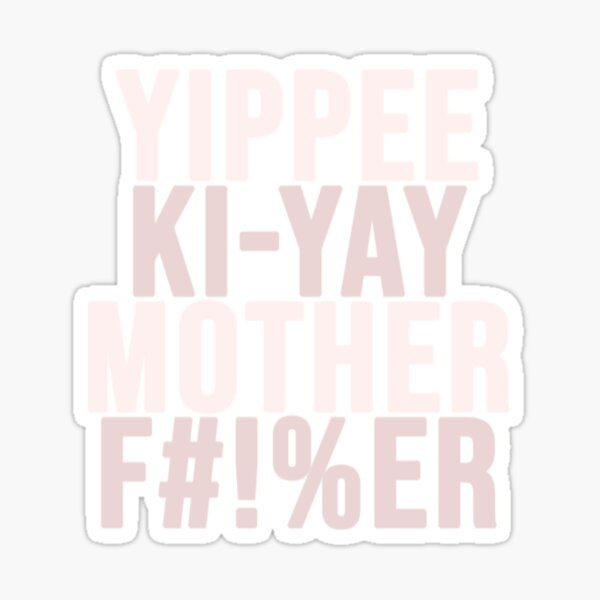 "Yippee Ki Yay" Sticker for Sale by LauacrelBernier | Redbubble