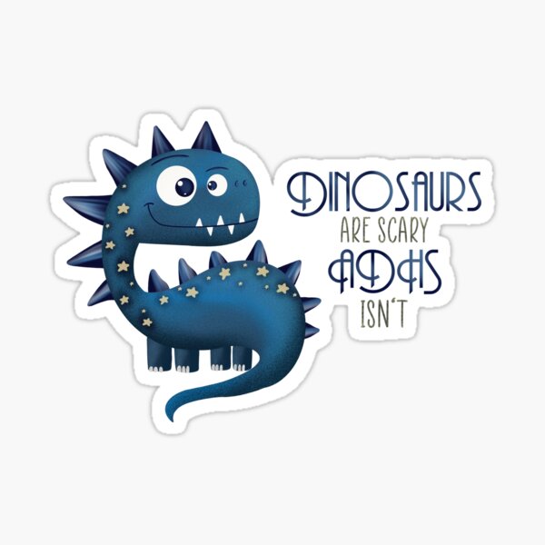 "Dinosaurs are scary - ADHD isn’t Awareness T-shirt kids" Sticker by ...