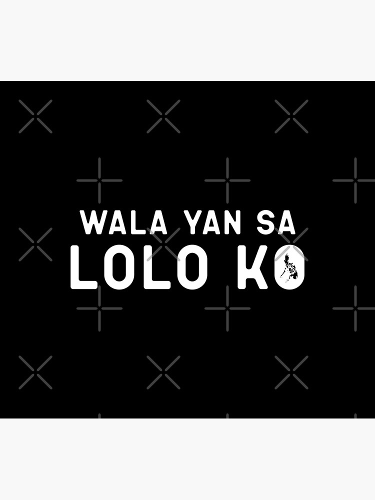 Wala Yan Sa Lolo Ko Funny Filipino Art Print For Sale By Filipinomerch Redbubble