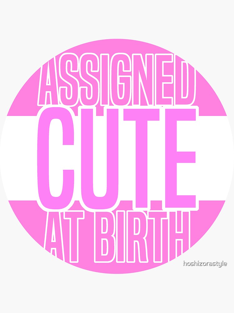 "Assigned CUTE At Birth (Pink)" Sticker for Sale by hoshizorastyle ...