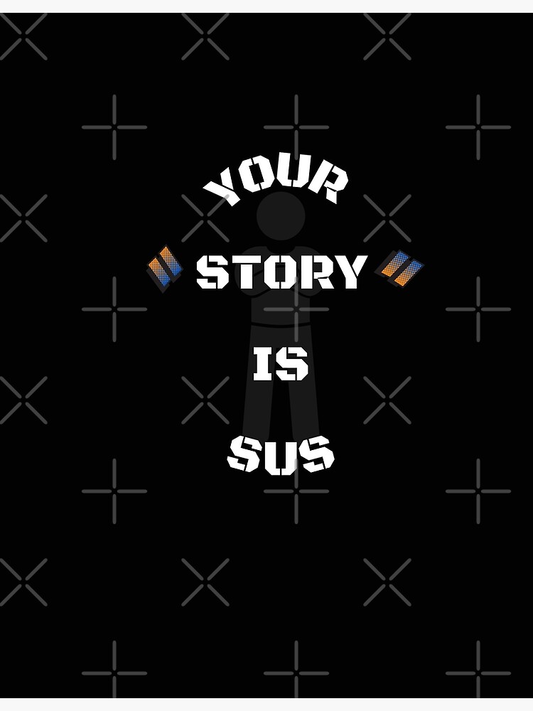 "YOUR STORY IS SUS" Poster by Witt2021 | Redbubble