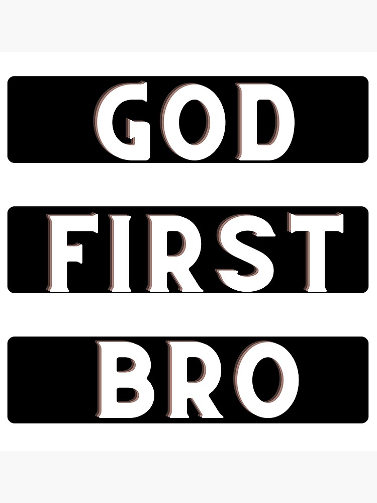 "God First Bro" Poster for Sale by VoiceOfTheHeart | Redbubble