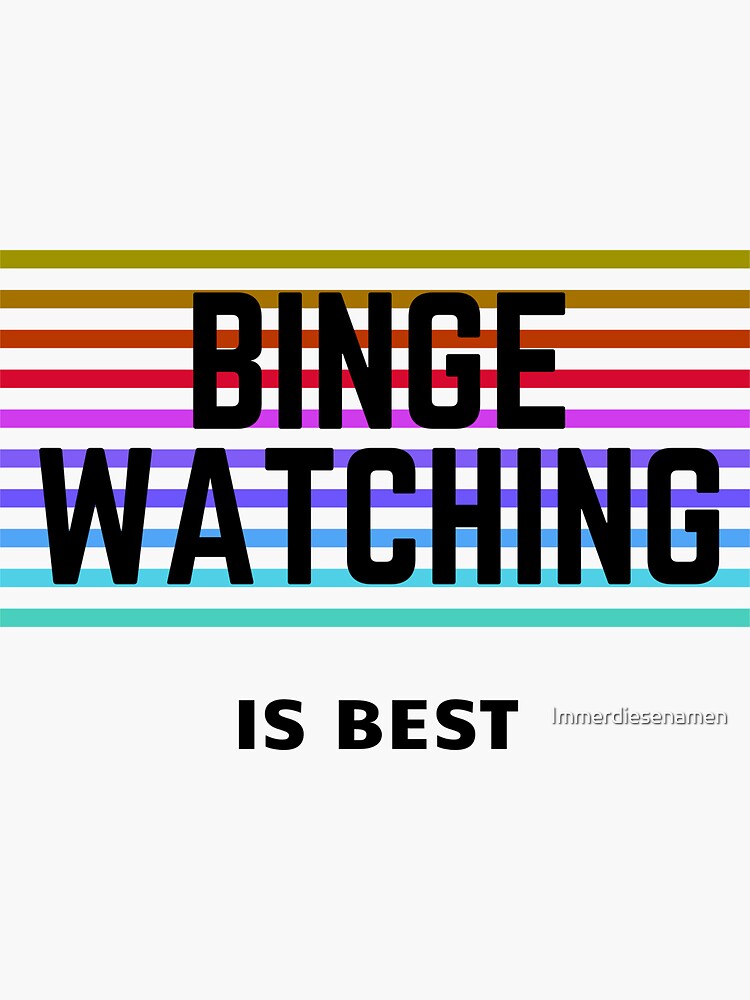 "Binge watching is best." Sticker by Immerdiesenamen | Redbubble
