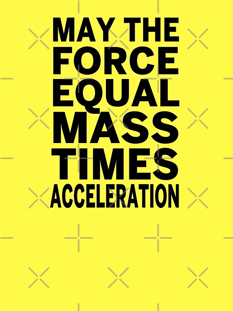 "May The Force Equal The Mass Times Acceleration" Art Print for Sale by ...