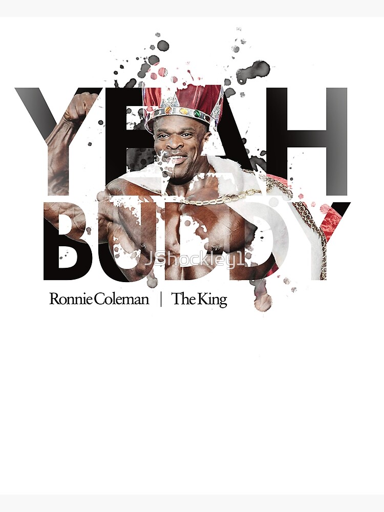 "Ronnie Coleman | The King | Yeah Buddy" Poster for Sale by JShockley1 ...